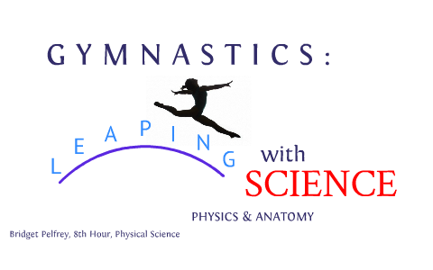 The Science Behind Gymnastics by Bridget Pelfrey on Prezi