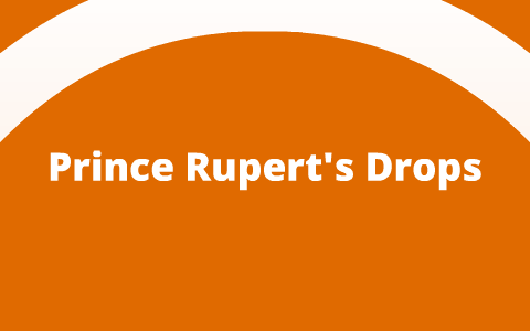 Prince Rupert's Drop by stephanie bowers on Prezi