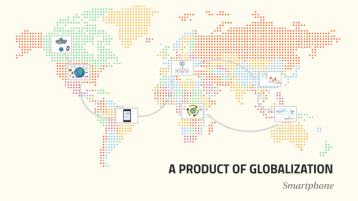 A PRODUCT OF GLOBALIZATION by Manon Lilou on Prezi