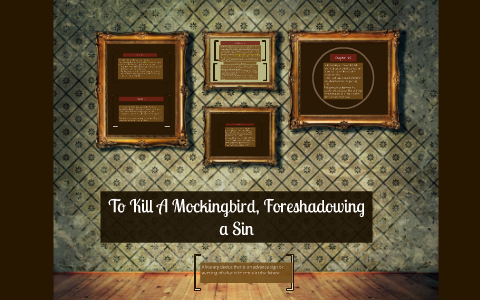 To Kill A Mockingbird, Foreshadowing a Sin by Mrs. Schultz on Prezi