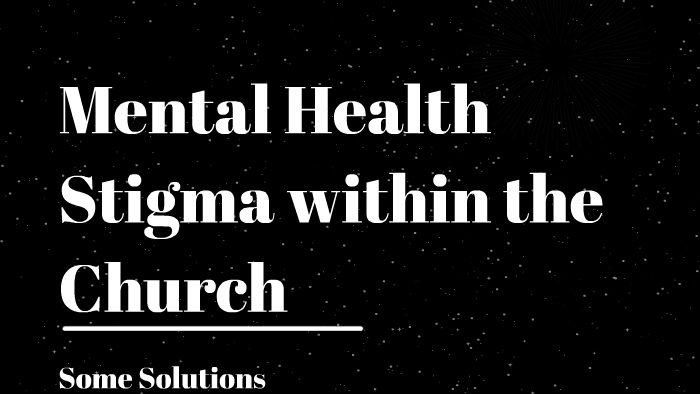 Updated Mental Health Stigma within the Church by Katie Kuss on Prezi