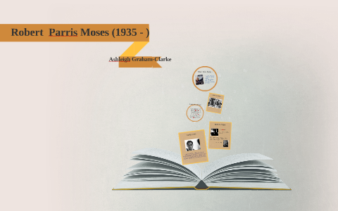 Robert Parris Moses (1935 - ) by Ashleigh Graham-clarke on Prezi