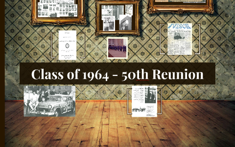 Class of 1964 - 50th Reunion by Sara Stone on Prezi