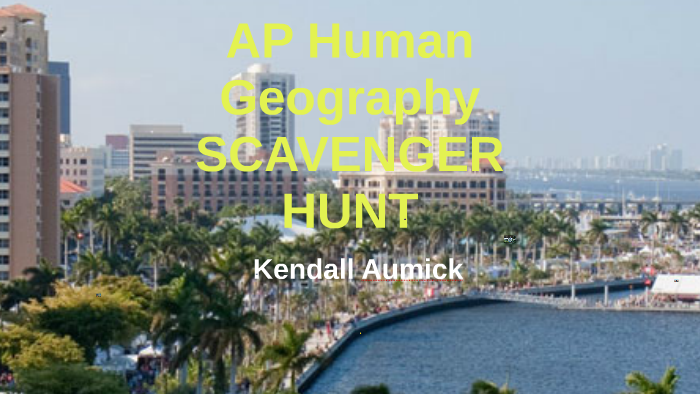 AP Human Geography SCAVENGER HUNT by Kendall Aumick on Prezi