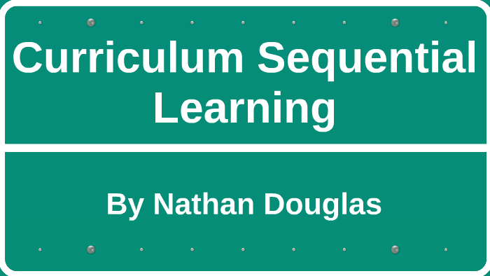 Curriculum Sequential Learning by Nathan Douglas on Prezi