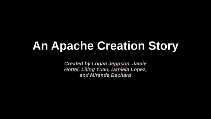 An Apache Creation Story (Pictures) by Logan Jeppson on Prezi