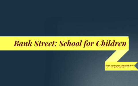 Bank Street: School for Children by Matthew Velasquez on Prezi
