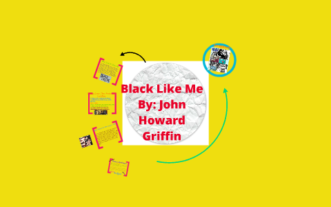 Black Like Me by John Howard Griffin by Marissa Henderson on Prezi