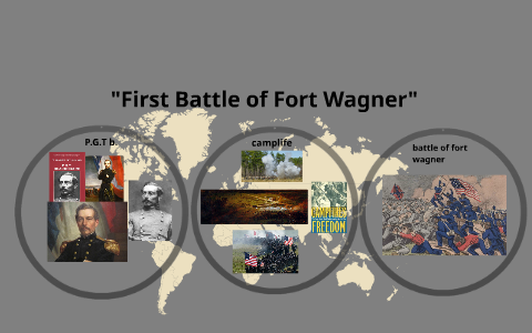 First Battle of Fort Wagner by joseph knowles on Prezi