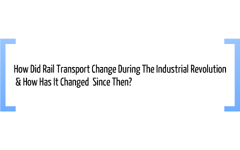 how did rail transportation change during the industrial revolution? by ...