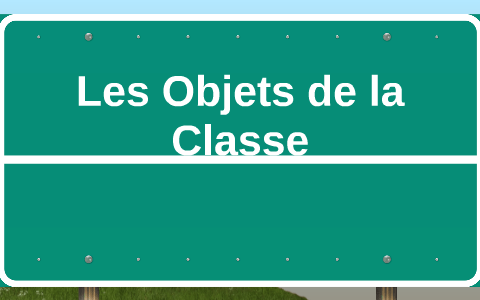 Les Objets de la Classe by nancy Custeau on Prezi