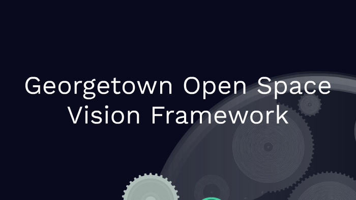Final Georgetown Open Space Vision Framework by nicolas morin on Prezi