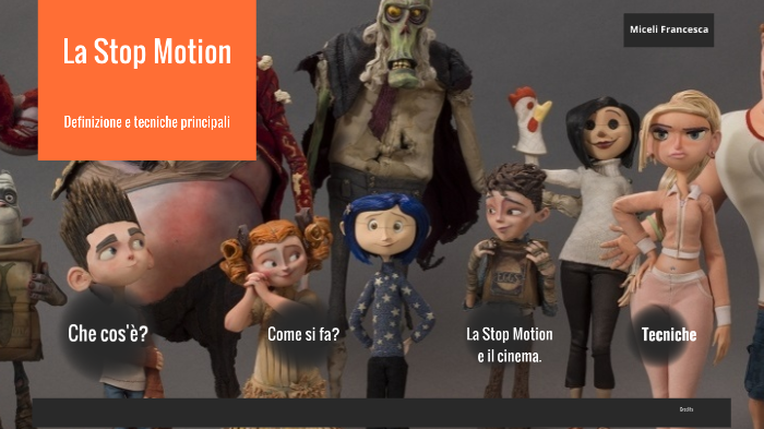 La STOP MOTION - Tecnica e stile by Francesca Miceli on Prezi