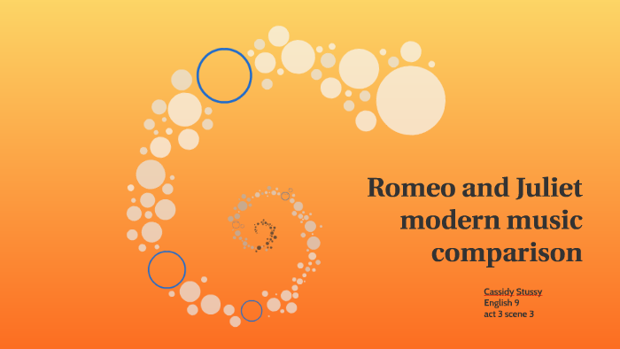 Romeo and Juliet modern music comparison by cassidy stussy on Prezi