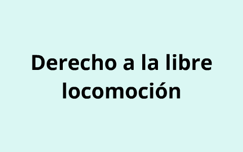 Derecho a la libre locomoción. by Catalina Zambrano on Prezi
