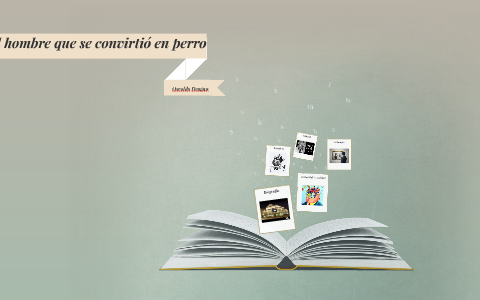 El hombre que se convirtió en perro by Diana Quevedo on Prezi