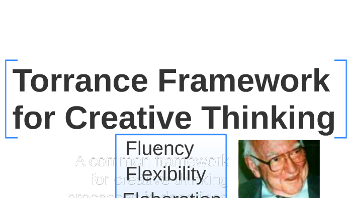 Torrance Framework for Creative Thinking by leo montejo on Prezi