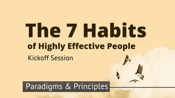 7 Habits Kickoff - Paradigms and Principles by Drew Clancy on Prezi