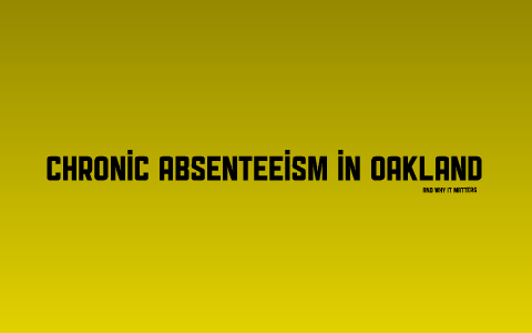 Oakland Chronic Absenteeism by Steve Spiker on Prezi