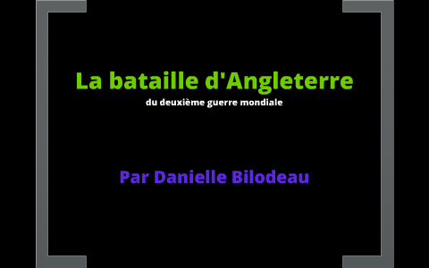 La bataille d'Angleterre by Danielle Bilodeau on Prezi