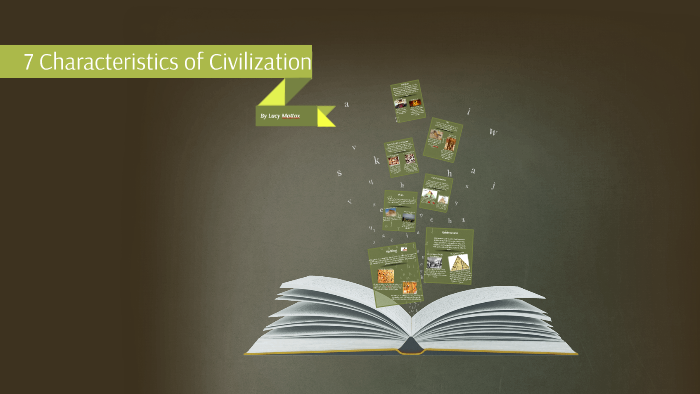 The 7 Characteristics of Civilization by Lucy Mattox on Prezi