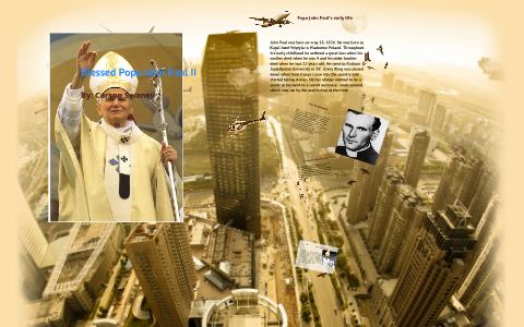 Blessed Pope John Paul The 2nd by Carson Swaney on Prezi