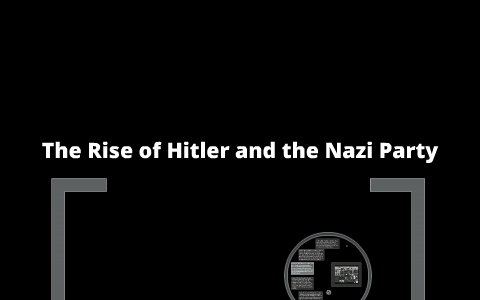 The Rise of Hitler and the Nazi Party by Ashley Aviles on Prezi