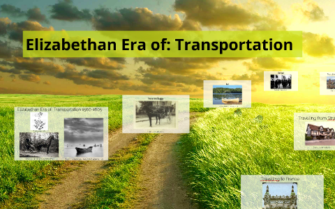 Elizabethan Era of: Transportation by Jacob LaPorte on Prezi