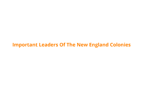 Important Leaders Of The New England Colonies by Emma Arnold on Prezi