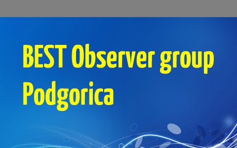 BEST Observer group Podgorica by Marko Tosic on Prezi