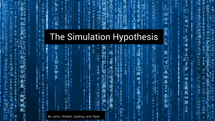 Simulation Hypothesis Presentation by Janvi Patel on Prezi
