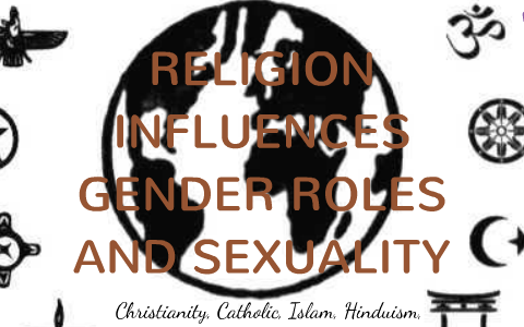 RELIGION INFLUENCES GENDER ROLES AND SEXUALITY by Brooke Shepherd on Prezi