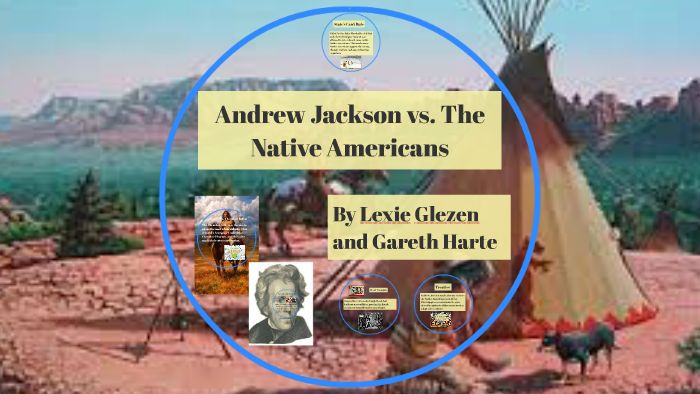 Andrew Jackson vs. The Native Americans by Alexis Glezen on Prezi