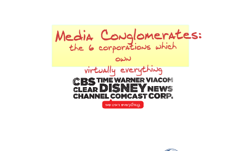 Media Conglomerates: The Big Six by Mark Johnson on Prezi