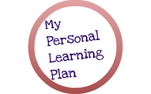 My Personal Learning Plan by Nim Gibbs on Prezi