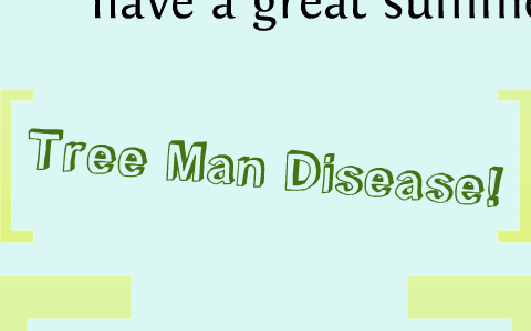 Tree Man Disease! by Jessica Herber on Prezi