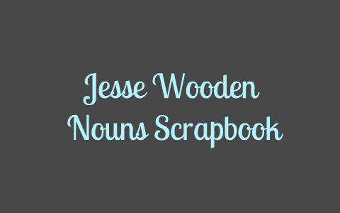 Nouns Scrapbook by jesse wooden on Prezi