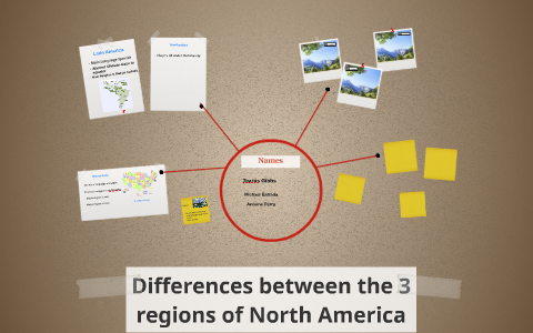 Differences between the 3 regions of North America by Tearus Gibbs on Prezi