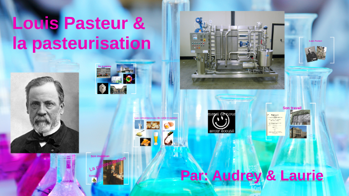 Louis Pasteur et la pasteurisation by Audrey Bizeau on Prezi