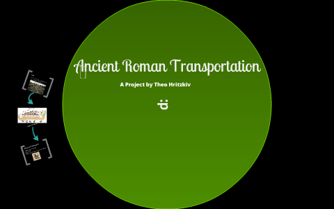 Ancient Roman Transportation by theo hritz on Prezi