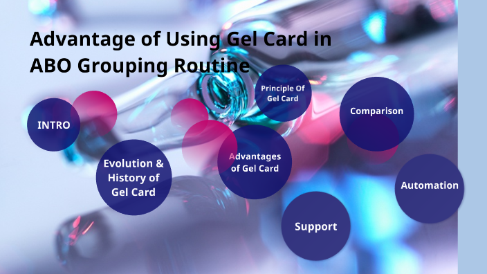 Advantage of Using Gel Card in ABO Grouping Routine by AIN NUR on Prezi