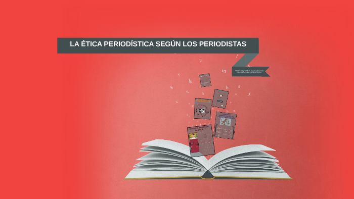 LA ÉTICA PERIODÍSTICA by Marcia Sanchez on Prezi