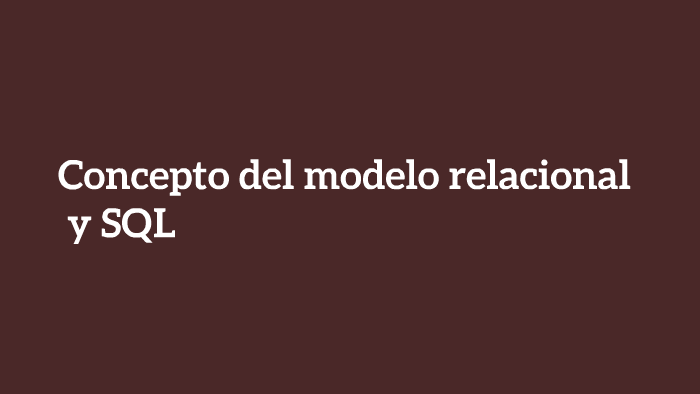 Concepto del modelo relacional y SQL by David Donnet Landeros Hernández ...