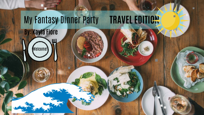 My Fantasy Dinner Party by Kayla Fiore on Prezi