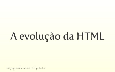 A evolução da HTML by Carolina Simões on Prezi