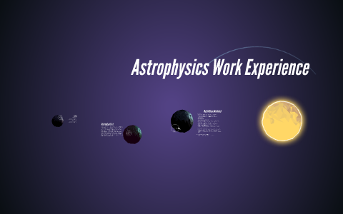 Astrophysics Work Experience by Bernie Brown on Prezi