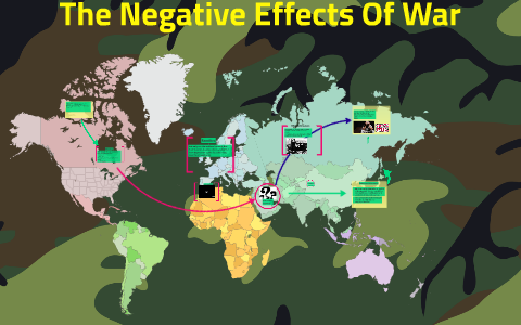 The Negative Effects Of War by matthew clarke-miller on Prezi