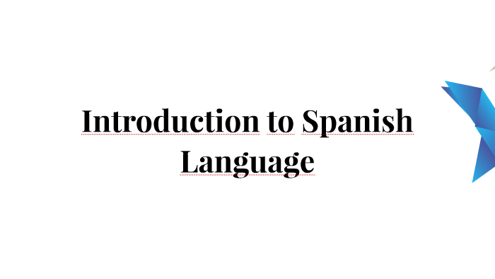 Introduction to Spanish Language by Petter Huston on Prezi