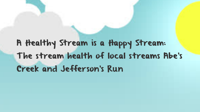 A Healthy Stream is a Happy Stream: by Rebekah Aello on Prezi