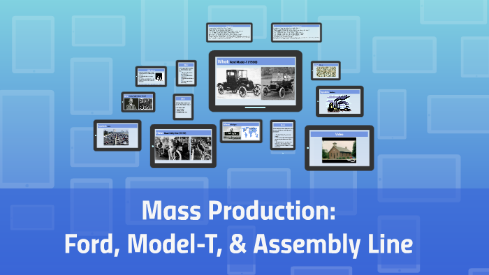 Mass Production: Ford, Model-T, & Assembly Line by Alexandra Jones on Prezi